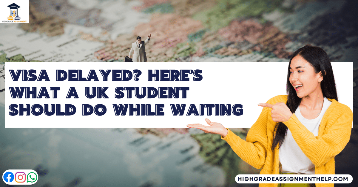 Visa Delayed? Here's What a UK Student Should Do While Waiting ...